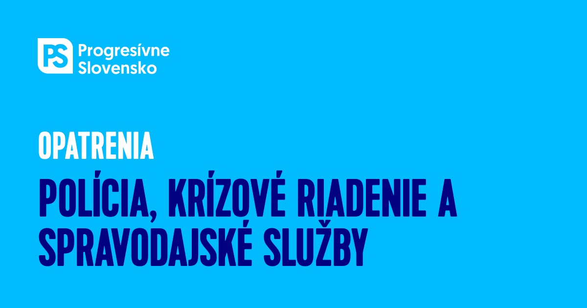 Polícia, krízové riadenie a spravodajské služby - Progresívne Slovensko Polícia, krízové riadenie a spravodajské služby - Progresívne Slovensko
